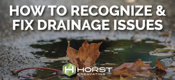 Recognize & Fix Drainage Issues | Horst Excavating
