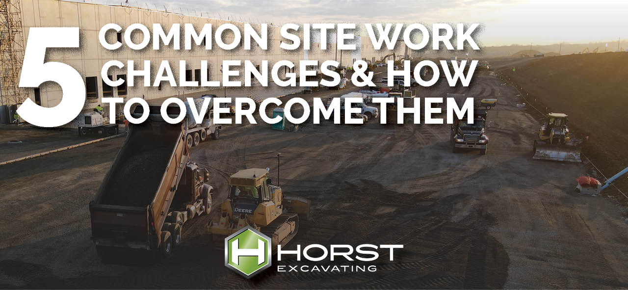 5 Site Work Challenges & How to Overcome Them | Horst Excavating