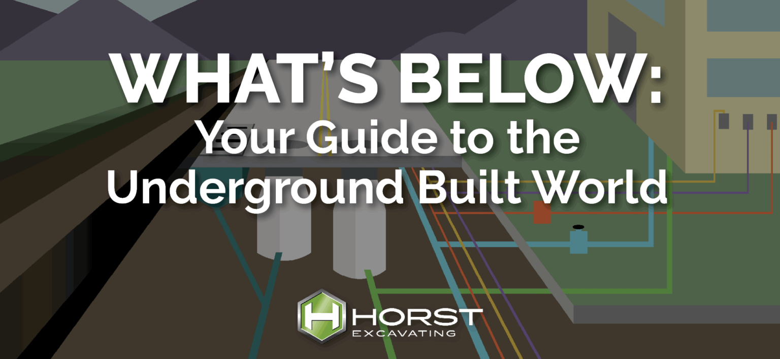 What’s Below: Your Guide to the Underground Built World | Horst Excavating
